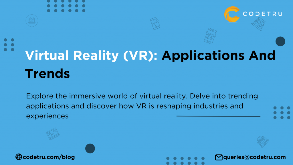 Virtual Reality (VR) Applications And Trends - Codetru