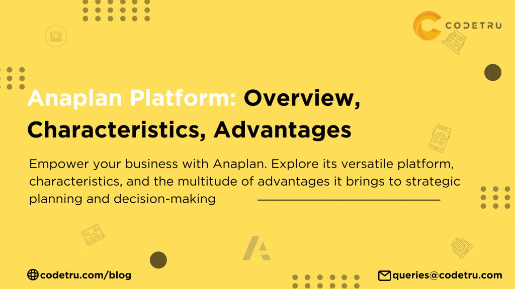 Anaplan Platform: Overview, Characteristics - Codetru